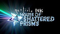 Particle Ink: House Of Shattered Prisms - Wanderlust Tickets Mar 09 ...